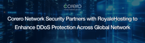 Corero Partners with RoyaleHosting for Global DDoS Protection