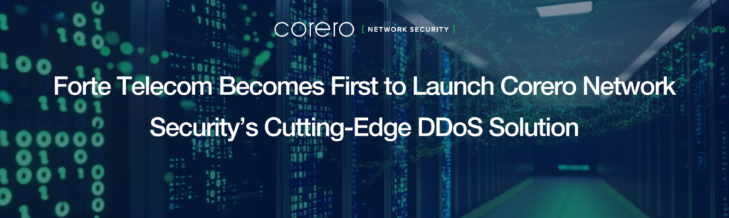 Forte Telecom Becomes First to Launch Corero Network Security’s Cutting-Edge DDoS Solution ...