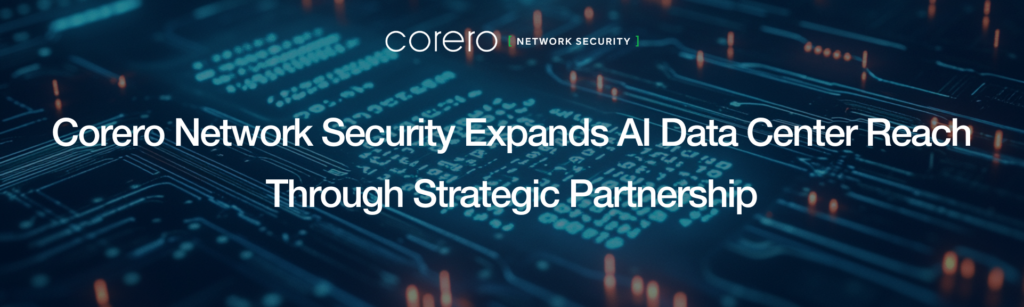 Corero Network Security Expands AI Data Center Reach Through Strategic Partnership - Corero ...